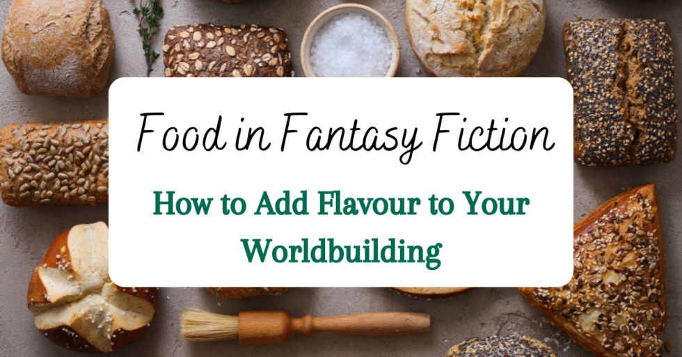 Food in Fantasy: Adding Flavour to Fantasy Worldbuilding - Kara Copple