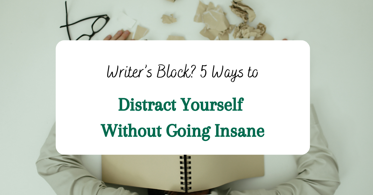 Writer’s Block? 5 Ways to Distract Yourself Without Going Insane - Kara ...